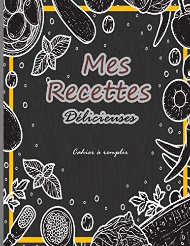 Mes Recettes Délicieuses cahier à compliter: Mon cahier de recettes (8. ...