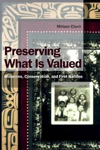 Preserving What Is Valued Museums, Conservation, and First Nations (Ubc ...