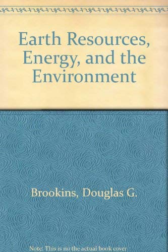 Earth Resources, Energy, and the Environment: Brookins, Douglas G ...