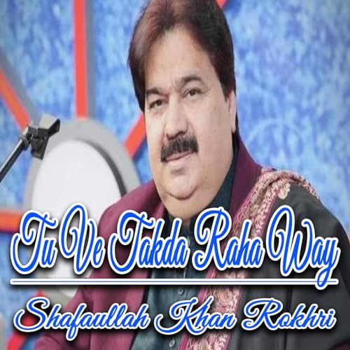 Play Tu Ve Takda Raha Way by Shafaullah Khan Rokhri on Amazon Music ...