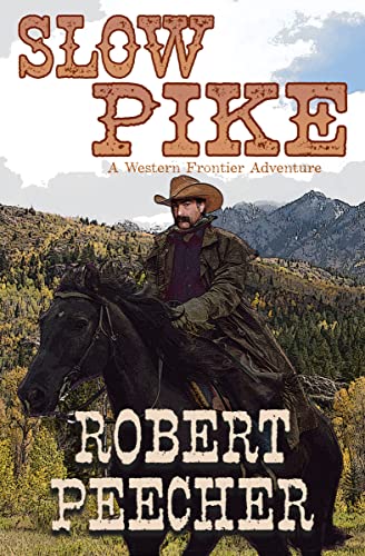 Slow Pike: A Western Frontier Adventure eBook : Peecher, Robert: Amazon ...