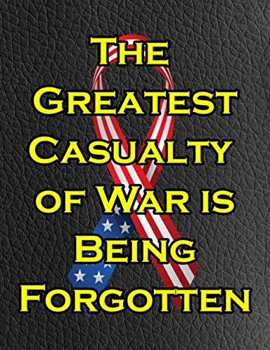 The Greatest Casualty of War is Being Forgotten: - Journal / Notebook ...