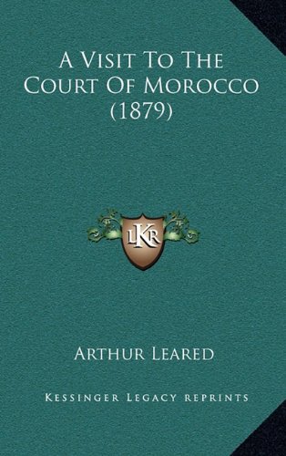 A Visit To The Court Of Morocco (1879): Leared, Arthur: 9781164692133 ...