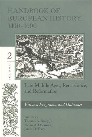 Handbook of European History, 1400-1600: Visions, Programs and Outcomes ...