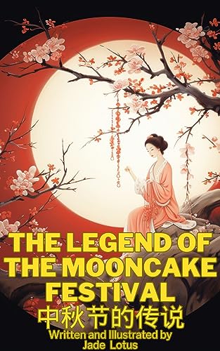 The Legend of The Mooncake Festival: Discovering Chang'e, Hou Yi, and ...