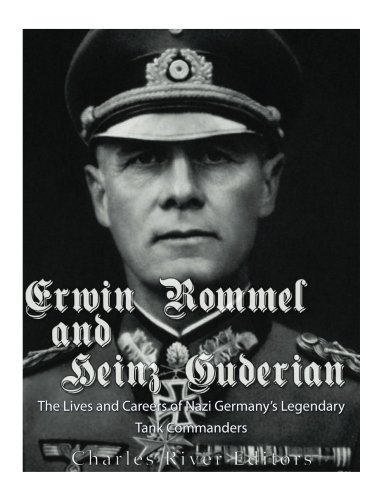 Buy Erwin Rommel and Heinz Guderian: The Lives and Careers of Nazi ...