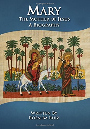 Mary, the Mother of Jesus - A Biography: Ruiz, Rosalba: 9781523694419 ...