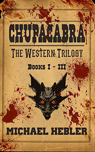 Amazon.com: Chupacabra: The Western Trilogy: Books I - III (Chupacabra Series) eBook : Hebler ...