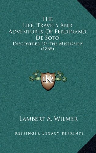 The Life, Travels And Adventures Of Ferdinand De Soto: Discoverer Of ...
