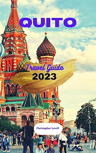 Amazon.com: Quito Travel guide 2023: Quito Uncovered: Your Ultimate ...
