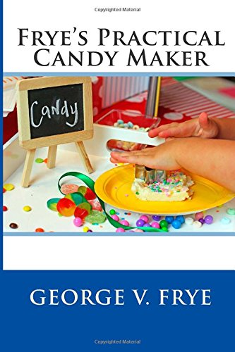 Amazon.com: Frye's Practical Candy Maker: 9781508537267: Frye, George V ...