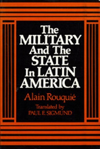 The Military and the State in Latin America by Alain Rouqui?? (1987-12 ...