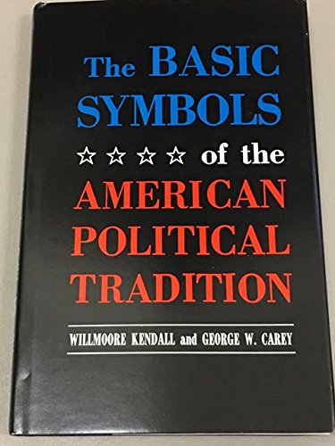 The Basic Symbols of the American Political Tradition,: Kendall ...