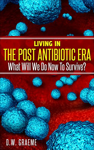 Living In The Post Antibiotic Era: What Will We Do Now To Survive ...