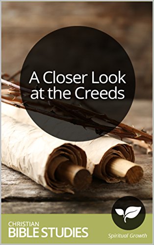 A Closer Look at the Creeds: 9 Session Bible Study: Let the Nicene and ...