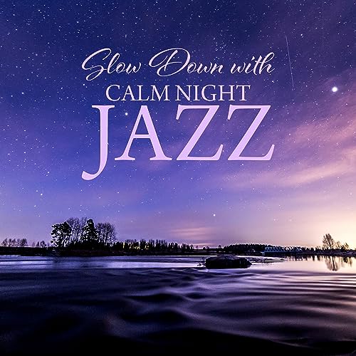 Play Slow Down with Calm Night Jazz by Night Music Oasis & Chilled Jazz ...