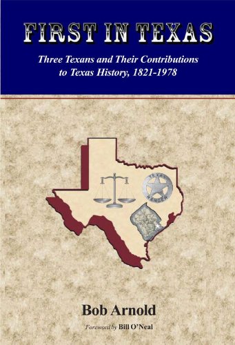 First in Texas: Three Texans and Their Contributions to Texas History ...