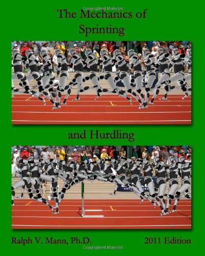 The Mechanics of Sprinting and Hurdling: Dr. Ralph Mann Ph.D ...