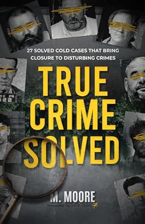 Amazon.com: True Crime Solved: 27 Solved Cold Cases That Bring Closure To Disturbing Crimes ...