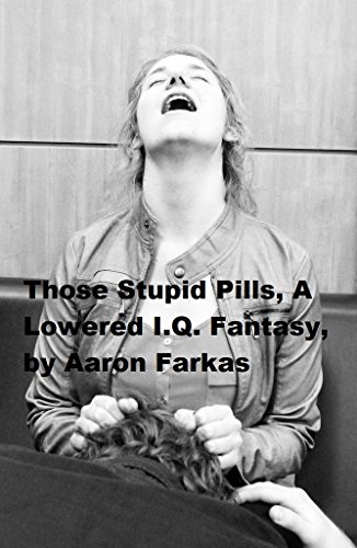 Those Stupid Pills: A Lowered I.Q. Fantasy eBook : Farkas, Aaron ...