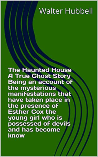 The Haunted House A True Ghost Story Being an acc eBook : Hubbell ...
