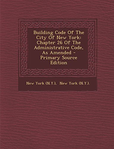 Building Code Of The City Of New York: Chapter 26 Of The Administrative ...