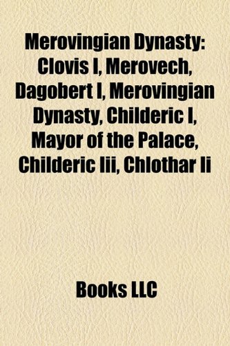 Merovingian dynasty: Clovis I, Merovech, Dagobert I, Childeric I, Mayor ...