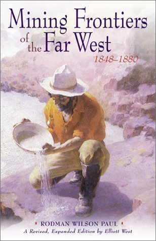 Mining Frontiers of the Far West, 1848-1880 (Histories of the American ...