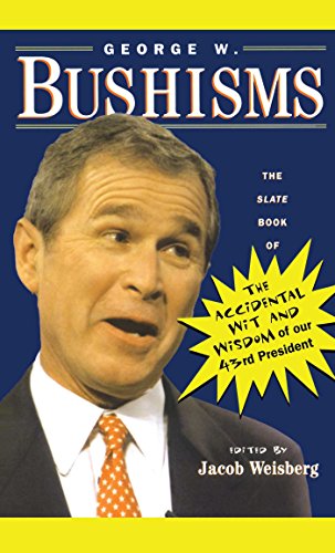 George W. Bushisms: The Slate Book of Accidental Wit and Wisdom of Our ...