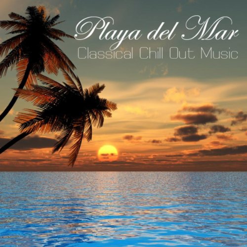 Play Playa del Mar - Ibiza Classic Chillout Music Cafe, Classical Chill ...