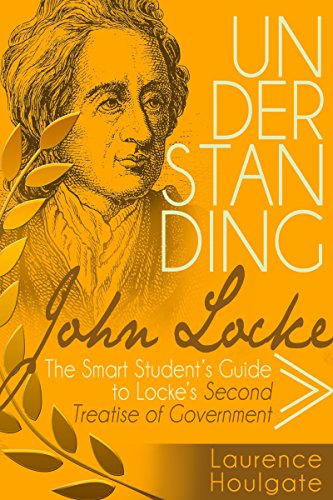 UNDERSTANDING JOHN LOCKE: The Smart Student's Guide to Locke's Second ...