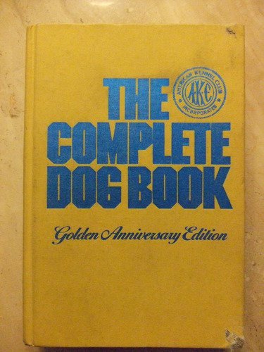The Complete Dog Book-Golden Anniversary Edition: American Kennel Club ...