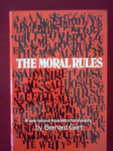 The Moral Rules, A New Rational Foundation for Morality: Gert, Bernard ...