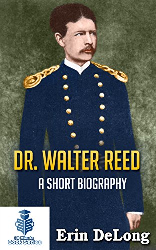 Dr. Walter Reed – A Short Biography (30 Minute Book Series) eBook ...