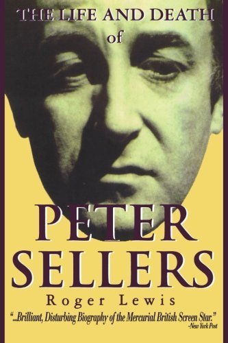 The Life and Death of Peter Sellers by Roger Lewis (2000-02-01): Roger ...