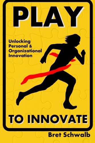 Play to Innovate: Unlocking Personal and Organizational Innovation ...