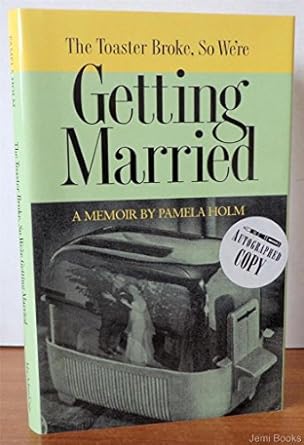 The Toaster Broke, So We're Getting Married: A Memoir: Holm, Pamela ...