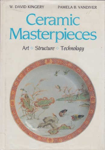 Ceramic Masterpieces: Art, Structure, Technology by W. David Kingery ...