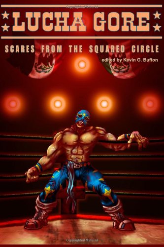 Lucha Gore: Scares from the Squared Circle: Kevin G. Bufton ...