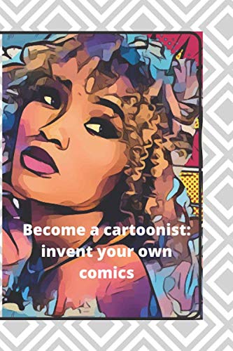 Become a cartoonist: invent your own comics: This notebook allows you ...