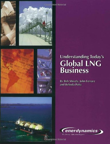 Understanding Today's Global LNG Business: Bob Shively, John Ferrare ...