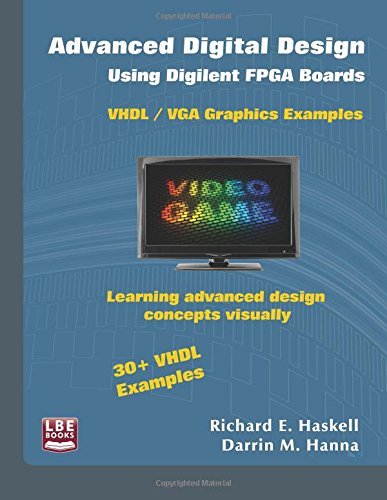 Advanced Digital Design Using Digilent FPGA Boards: VHDL / VGA Graphics Examples by Richard E ...
