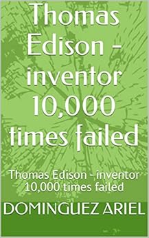 Thomas Edison - inventor 10,000 times failed: Thomas Edison - inventor ...
