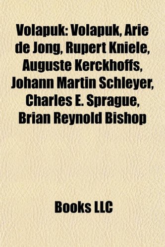 Volap K: Arie de Jong, Rupert Kniele, Auguste Kerckhoffs, Johann Martin ...