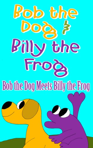 Children's Book: Bob the Dog and Billy the Frog : Bob the Dog meets ...