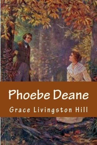 Phoebe Deane by Grace Livingston Hill (2016-03-18): Grace Livingston ...
