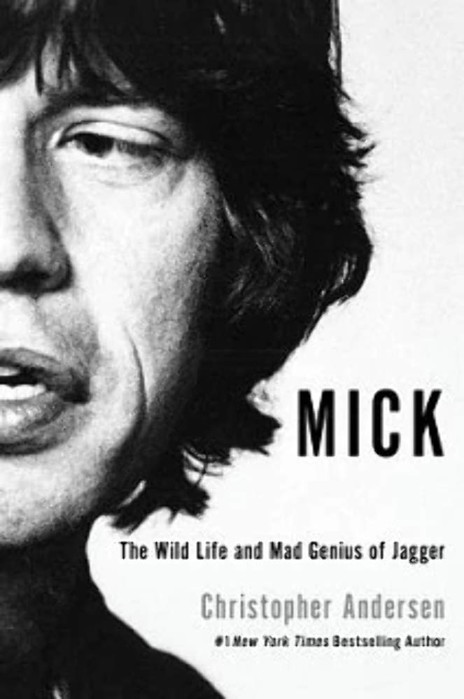Mick: The Wild Life and Mad Genius of Jagger: Andersen, Christopher ...