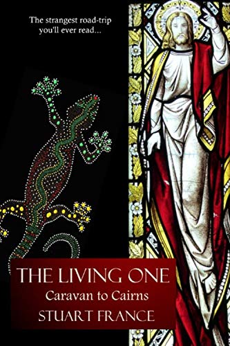 The Living One: Caravan to Cairns: France, Stuart: 9781910478288 ...