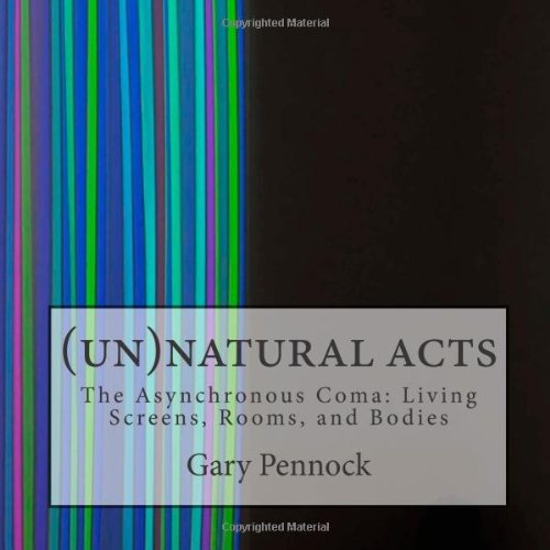 (un)natural acts: The Asynchronous Coma: Living Screens, Rooms, and ...