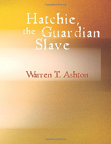 Hatchie the Guardian Slave: or The Heiress of Bellevue: Ashton, Warren ...